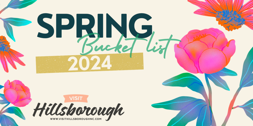 Spring Bucket List 2024 | Visit Hillsborough, NC